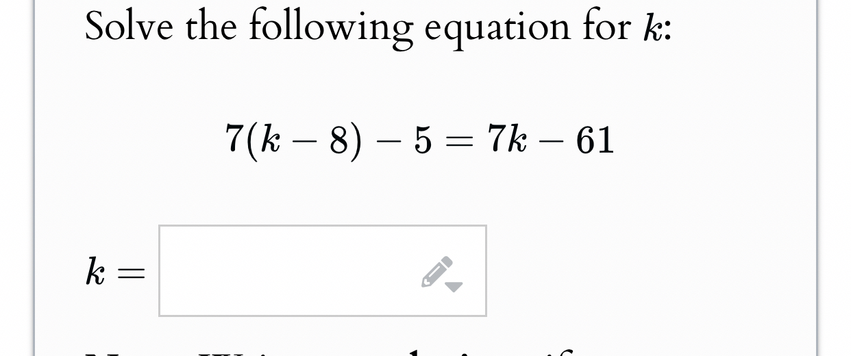 Solved Solve the following equation for k ﻿:7(k-8)-5=7k-61k= | Chegg.com