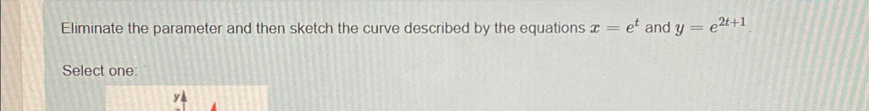 Solved Eliminate the parameter and then sketch the curve | Chegg.com