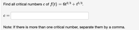 Solved Find all critical numbers c ﻿of f(t)=6t23+t53.c=Note: | Chegg.com