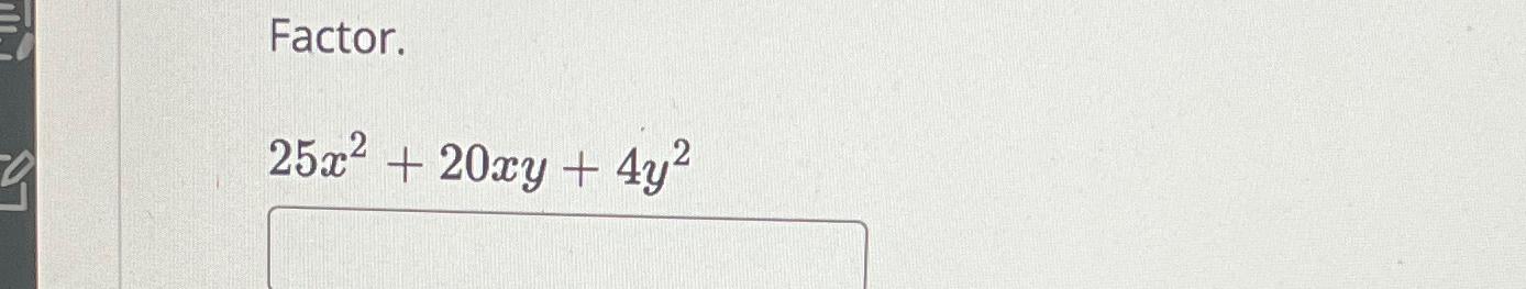 Solved Factor.25x2+20xy+4y2 | Chegg.com