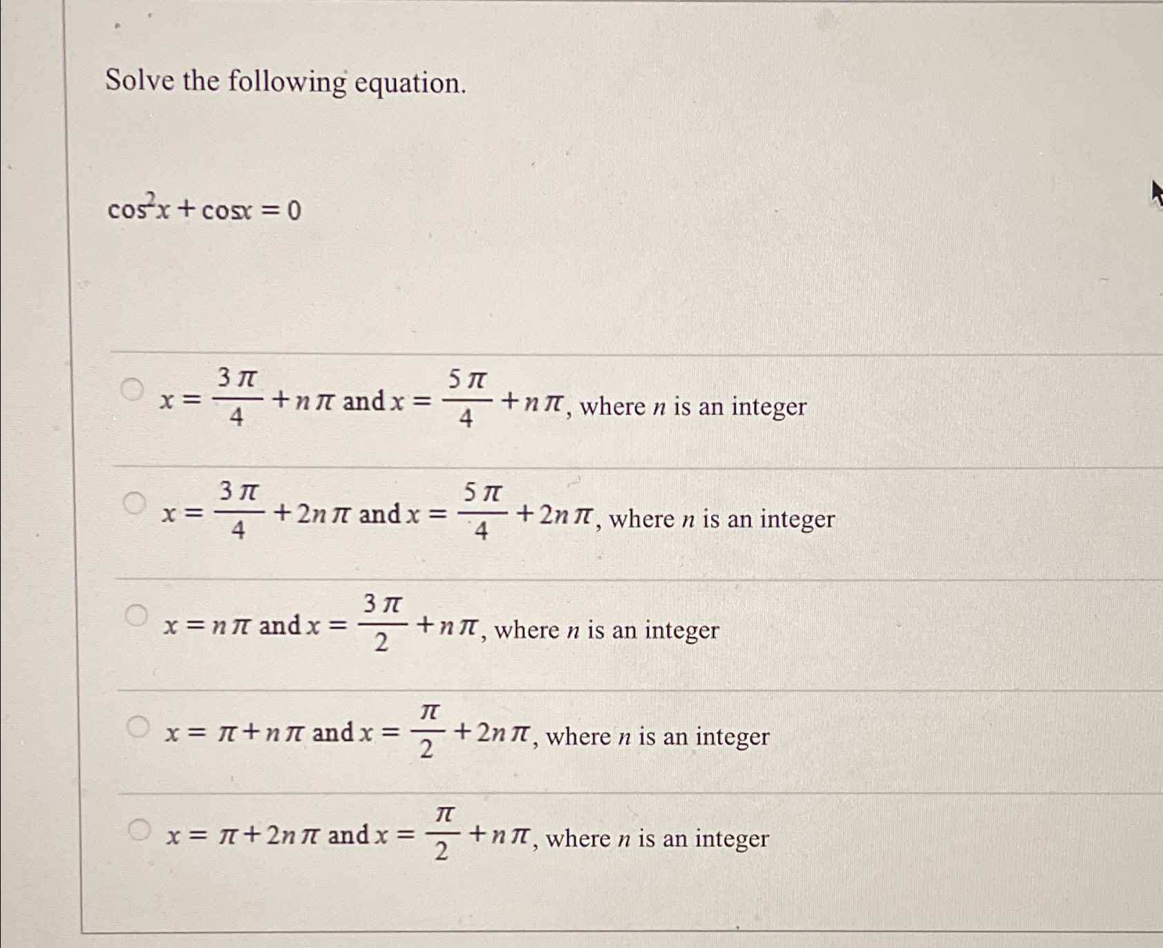 Solved Solve the following equation.cos2x+cosx=0x=3π4+nπ | Chegg.com