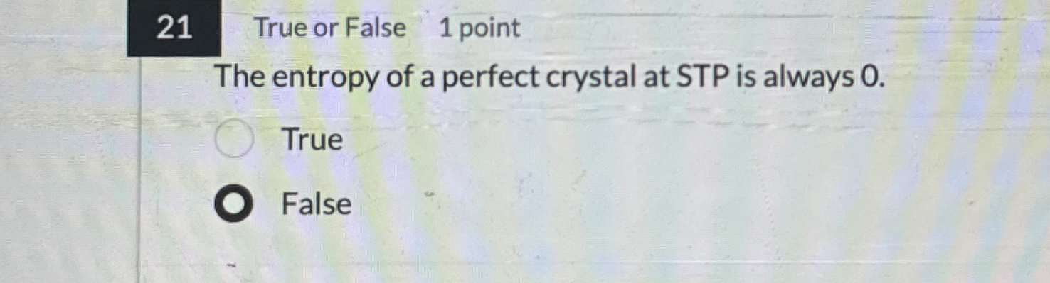 Solved 21 ﻿True or False 1 ﻿pointThe entropy of a perfect | Chegg.com