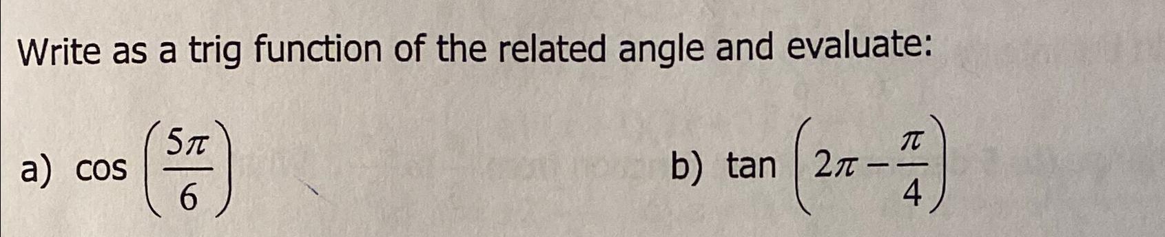 Solved Write as a trig function of the related angle and | Chegg.com
