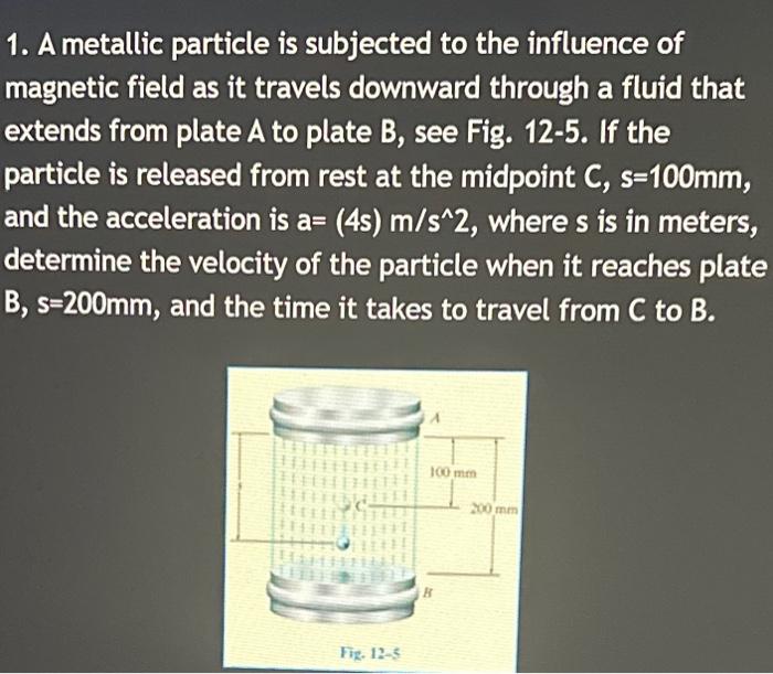 Solved 1. A metallic particle is subjected to the influence | Chegg.com