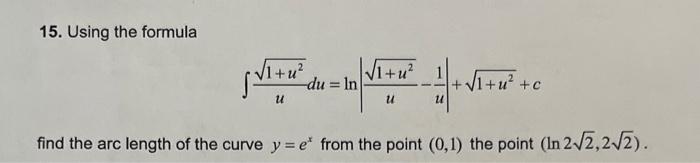 Solved 15. Using the formula ∫u1+u2du=ln∣∣u1+u2−u1∣∣+1+u2+c | Chegg.com
