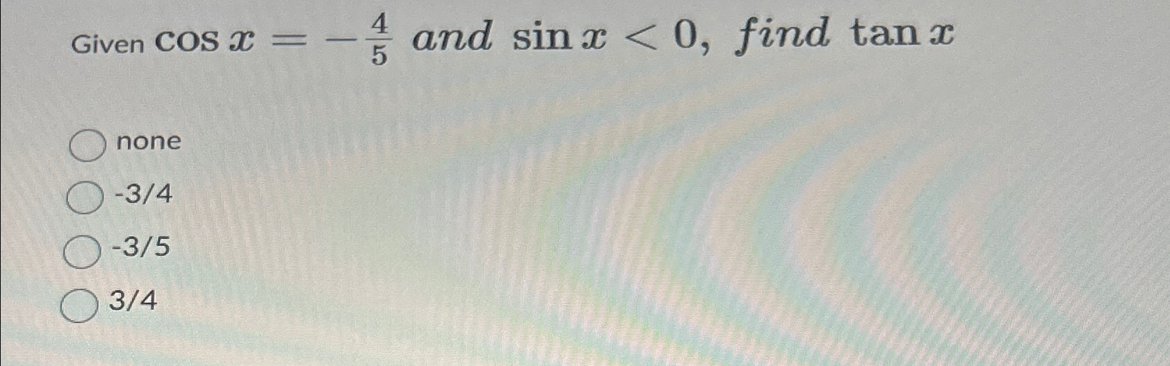 Solved Given cosx=-45 ﻿and sinx