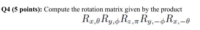 Solved Q4 (5 points): Compute the rotation matrix given by | Chegg.com