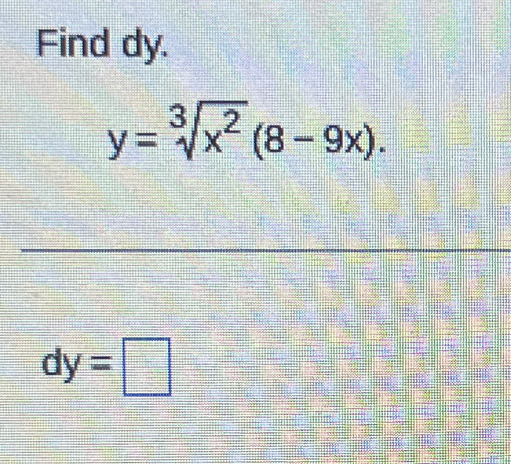 Solved Find dy.y=x23(8-9x)dy= | Chegg.com