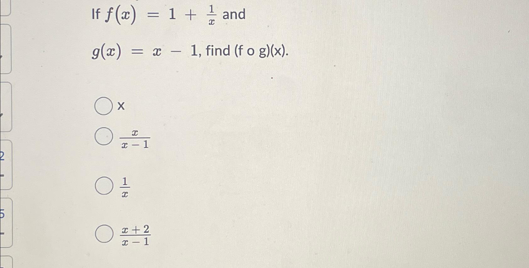Solved If f(x)=1+1x ﻿and g(x)=x-1, ﻿find | Chegg.com