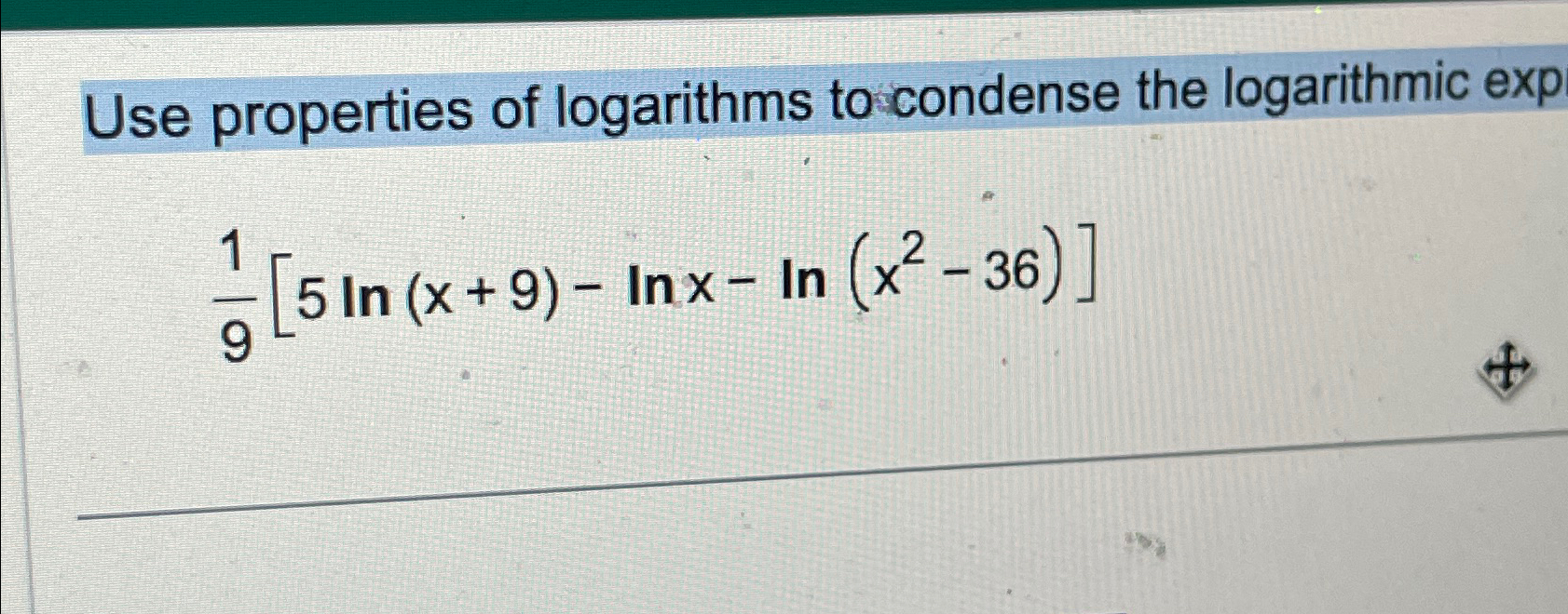 Solved Use properties of logarithms to condense the | Chegg.com