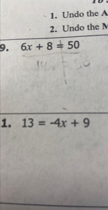 Solved 1. Undo the A 2. Undo the 6x+8=50 13=−4x+9 | Chegg.com