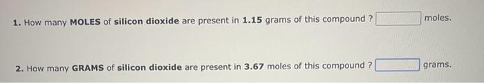 Solved 1. How many MOLES of silicon dioxide are present in | Chegg.com