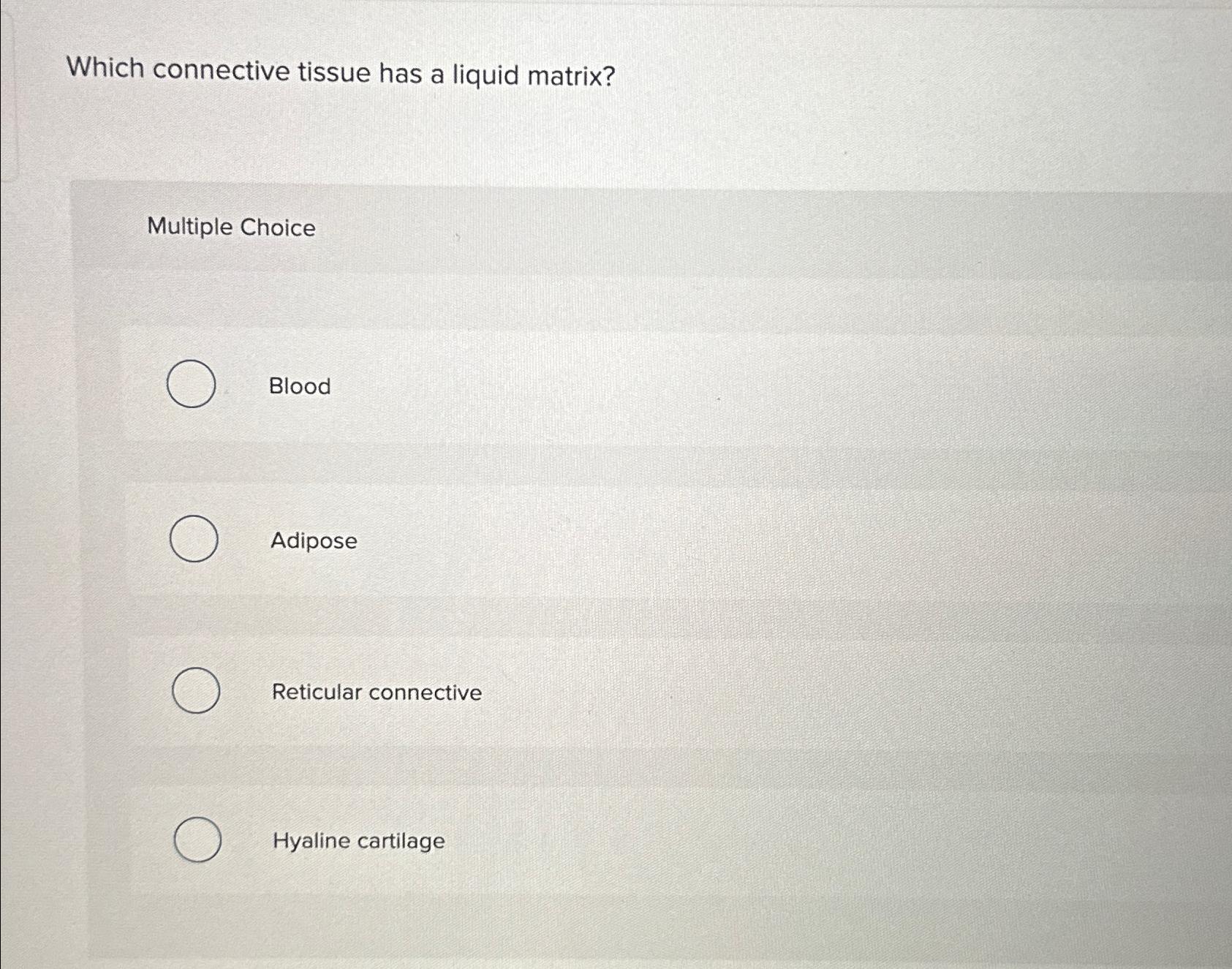 Solved Which connective tissue has a liquid matrix?Multiple | Chegg.com