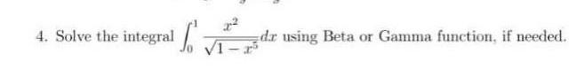 Solved 4. Solve the integral ∫011−x5x2dx using Beta or Gamma | Chegg.com