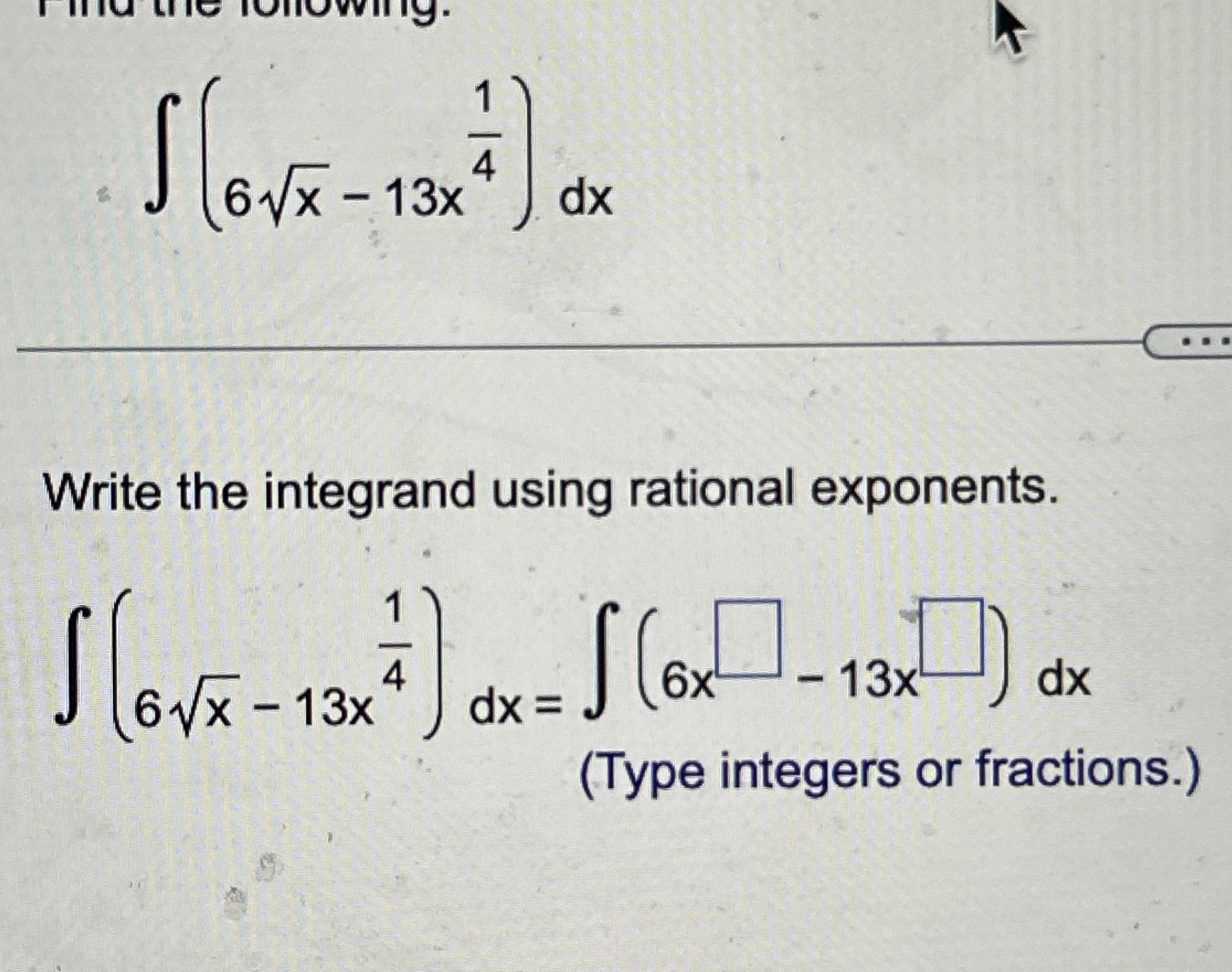 Solved ∫﻿﻿(6x2-13x14)dxWrite the integrand using rational | Chegg.com