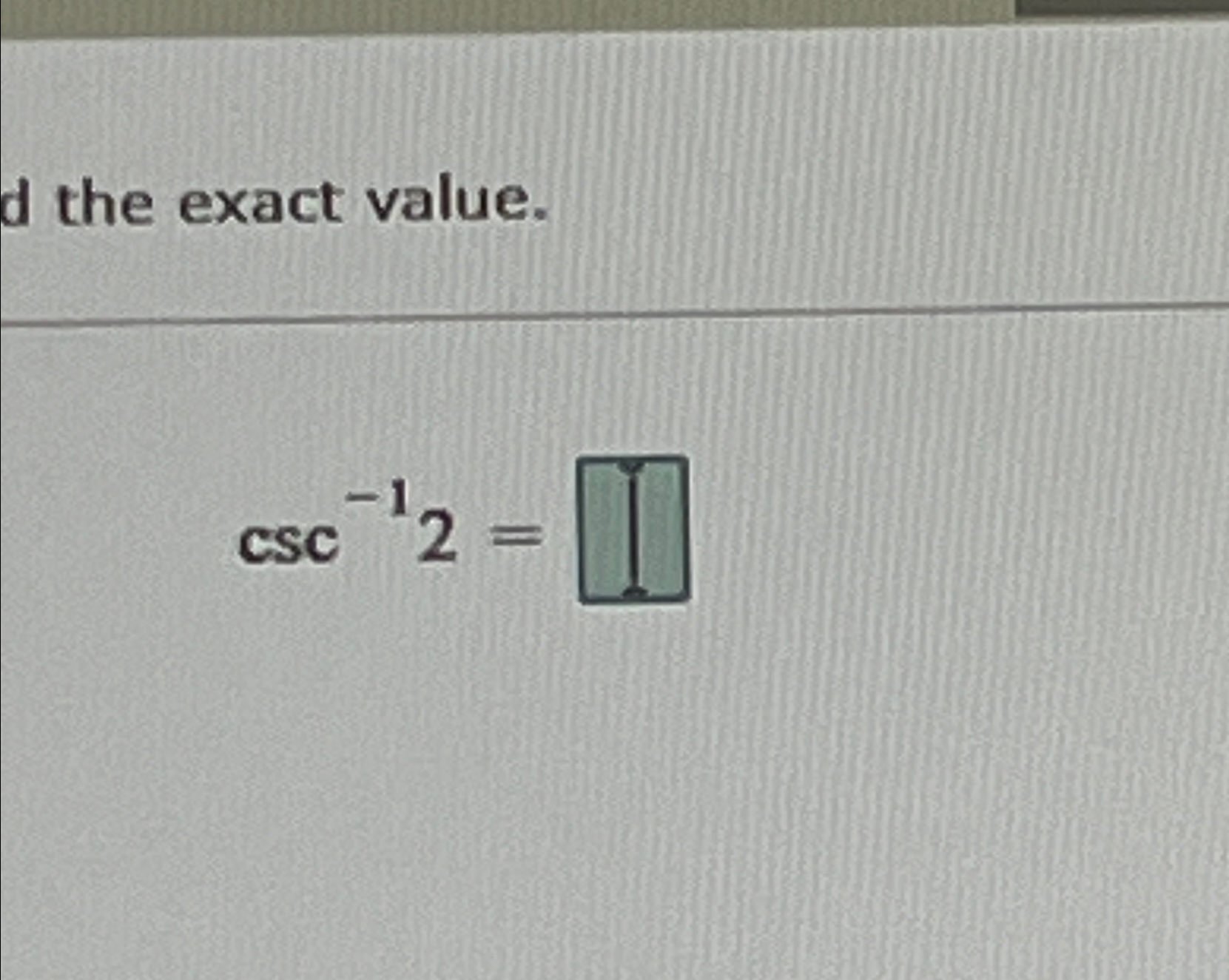 Solved d the exact value.csc-12= | Chegg.com