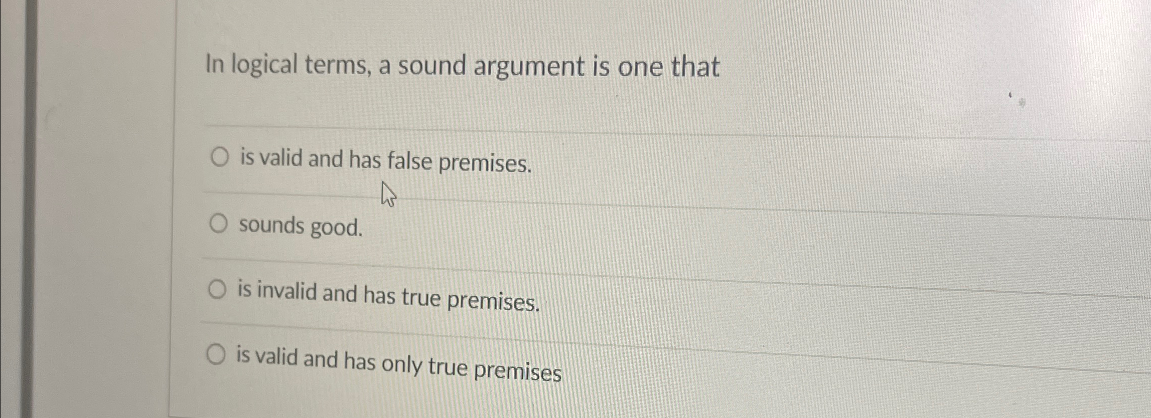 Solved In logical terms, a sound argument is one thatis | Chegg.com