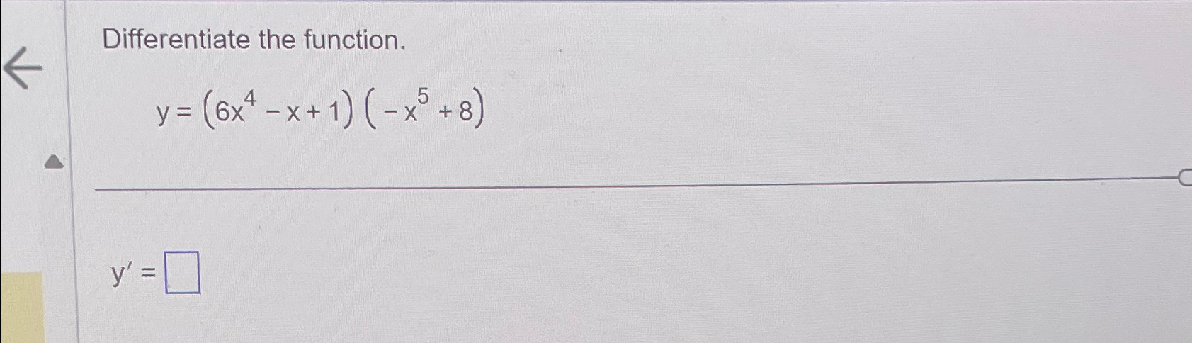 Solved Differentiate the function.y=(6x4-x+1)(-x5+8)y'= | Chegg.com
