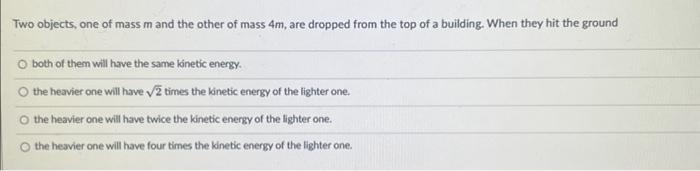 Solved Two objects, one of mass m and the other of mass 4 m, | Chegg.com