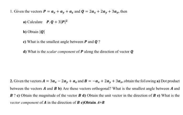 Solved 1. Given the vectors P=ax+ay+az and Q=2ax+2ay+3az, | Chegg.com