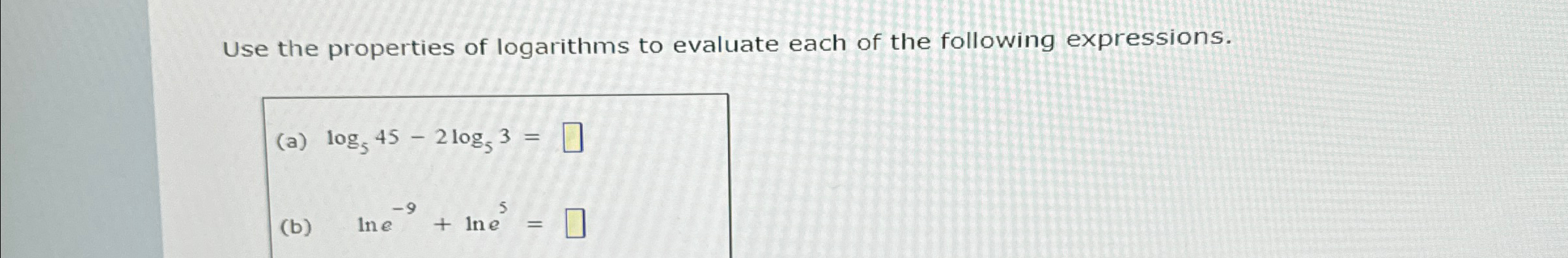 Solved Use the properties of logarithms to evaluate each of | Chegg.com