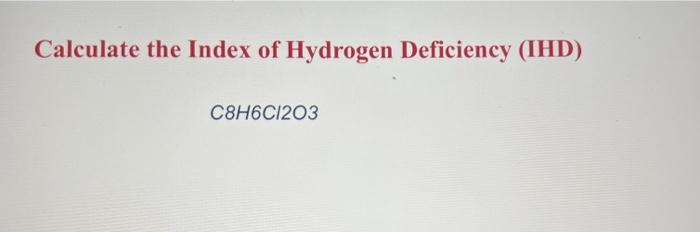 Solved Calculate the Index of Hydrogen Deficiency (IHD) | Chegg.com