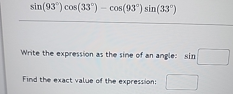 Solved sin(93°)cos(33°)-cos(93°)sin(33°)Write the expression | Chegg.com