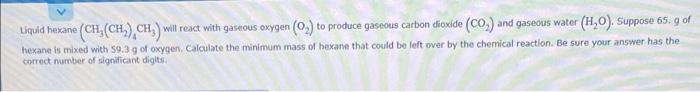 Solved Lipuid hexane (CH3(CH2)4CH3) will react with gaseus | Chegg.com