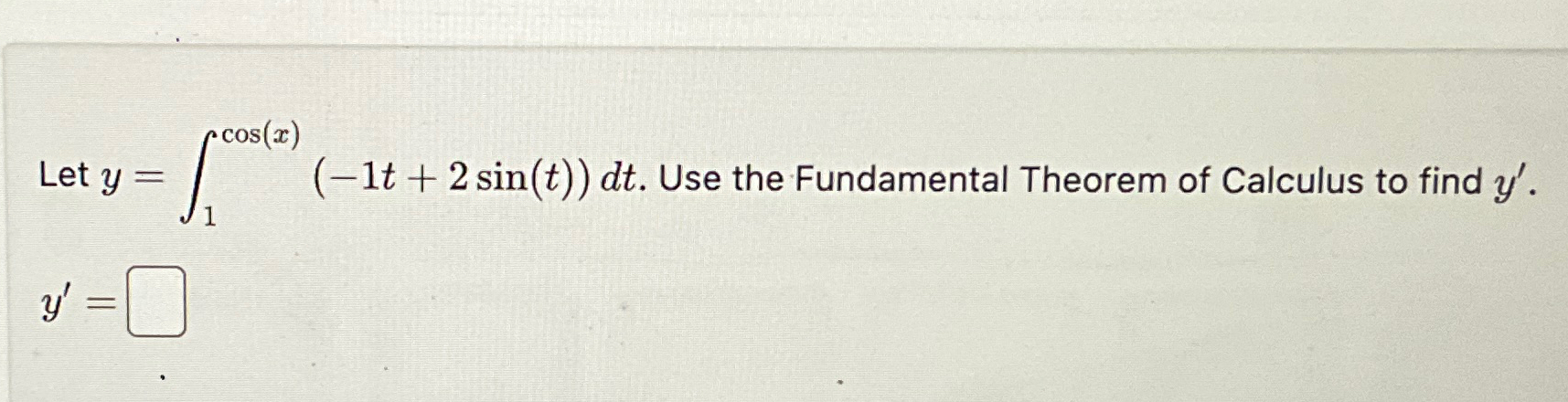 Let y=∫1cos(x)(-1t+2sin(t))dt. ﻿Use the Fundamental | Chegg.com