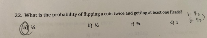 Solved 22. What is the probability of flipping a coin twice | Chegg.com
