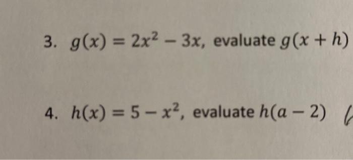 Solved 3. g(x)=2x2−3x, evaluate g(x+h) 4. h(x)=5−x2, | Chegg.com