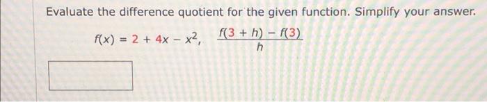 Solved Evaluate the difference quotient for the given | Chegg.com