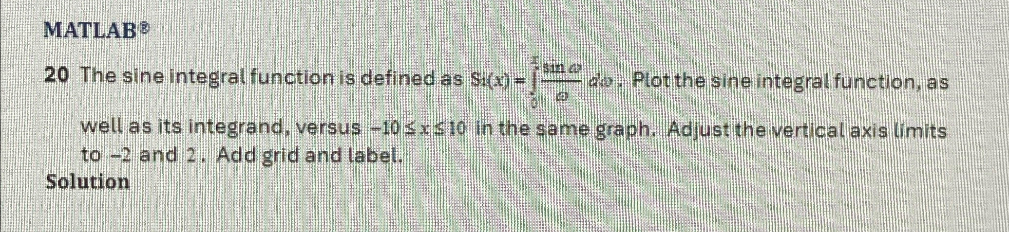 Solved MATLAB ^(®)\\n20 The sine integral function is | Chegg.com