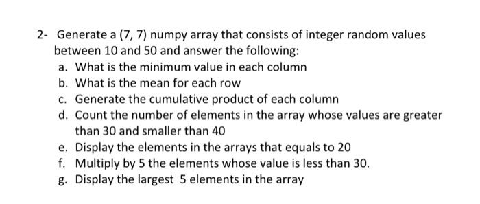 Solved 2- Generate a (7,7) numpy array that consists of | Chegg.com