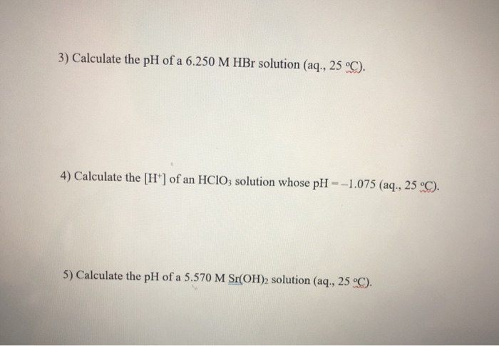 Solved 3) Calculate the pH of a 6.250 M HBr solution (aq., | Chegg.com