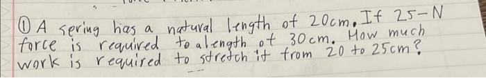 Solved A spring has a natural length of 20cm. If 25-N force | Chegg.com