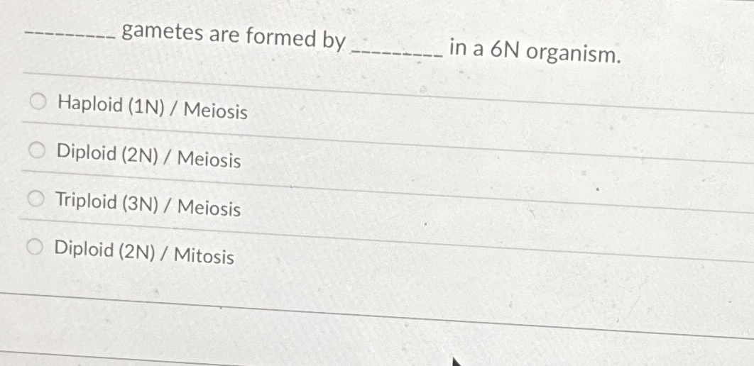 Solved q, ﻿gametes are formed by in a 6 ﻿N organism.Haploid | Chegg.com