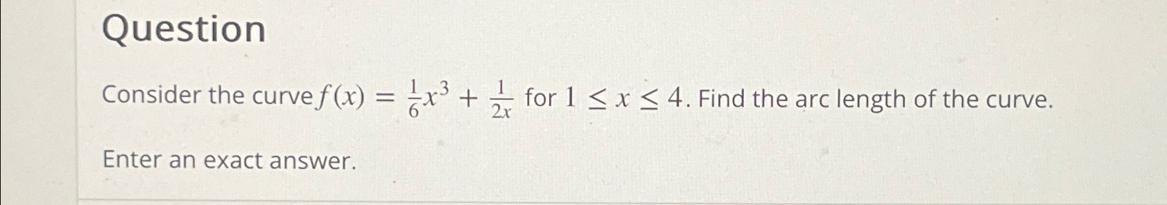 Solved QuestionConsider the curve f(x)=16x3+12x ﻿for 1≤x≤4. | Chegg.com