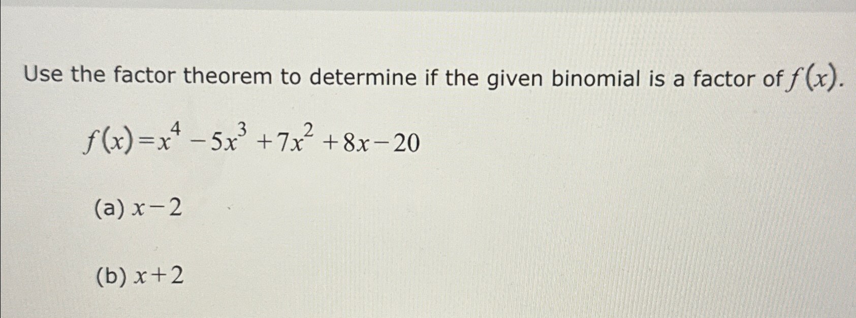 Solved Use the factor theorem to determine if the given | Chegg.com