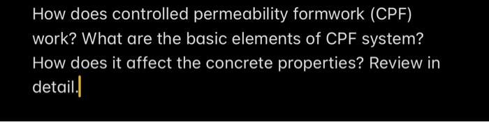 Solved How does controlled permeability formwork (CPF) work? | Chegg.com