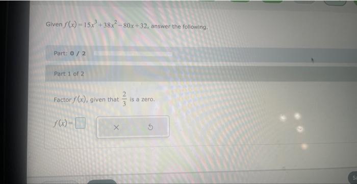 Solved Given f(x)=15x3+38x2−80x+32, answ Part 1 of 2 Factor | Chegg.com