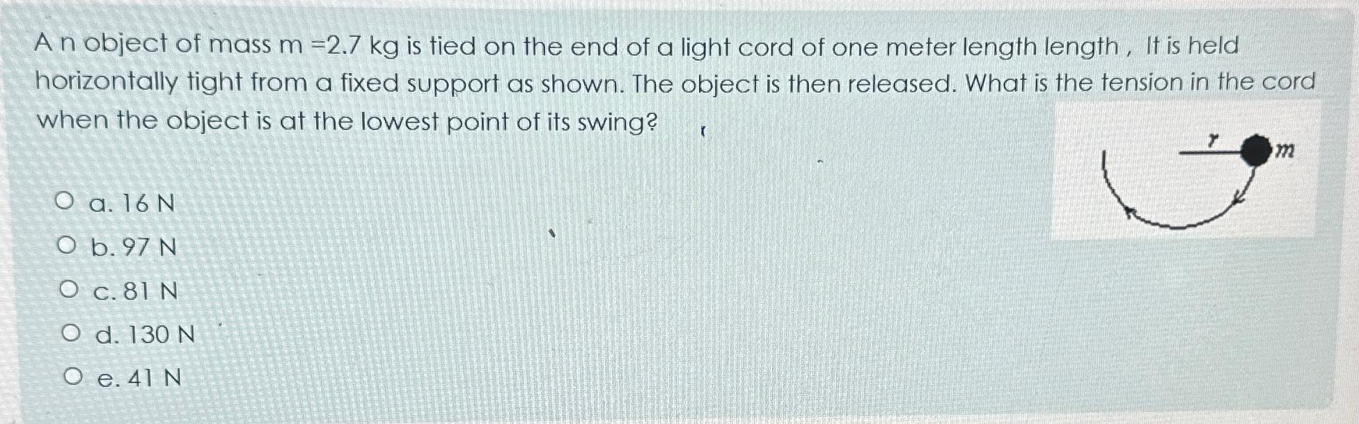 Solved A n ﻿object of mass m=2.7kg ﻿is tied on the end of a | Chegg.com