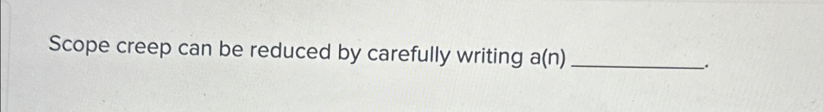 Solved Scope creep can be reduced by carefully writing a(n) | Chegg.com