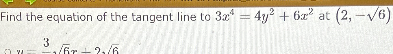 Solved Find the equation of the tangent line to 3x4=4y2+6x2 | Chegg.com