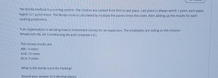 Solved The Borda method is a scoring system. The choices are | Chegg.com