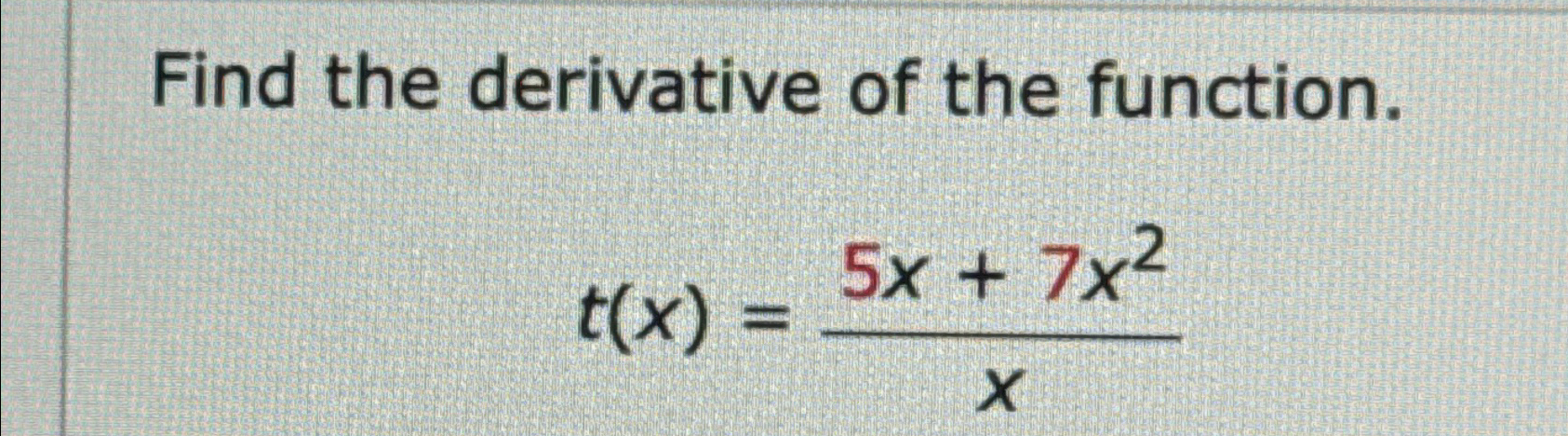 Solved Find the derivative of the function.t(x)=5x+7x2x | Chegg.com