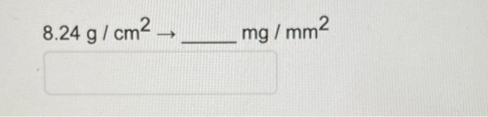 Solved 8.24 g/cm2 __mg/mm2 | Chegg.com