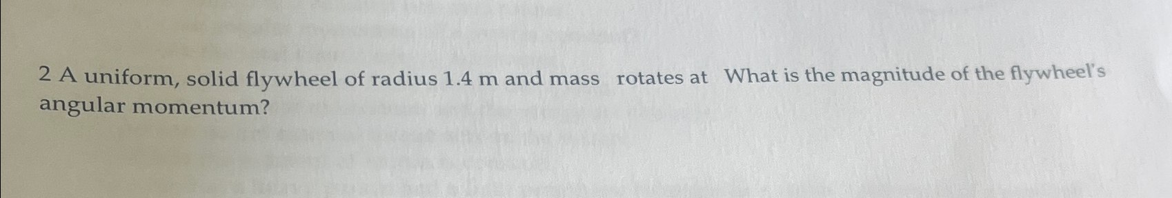 Solved 2 ﻿A uniform, solid flywheel of radius 1.4m ﻿and mass | Chegg.com