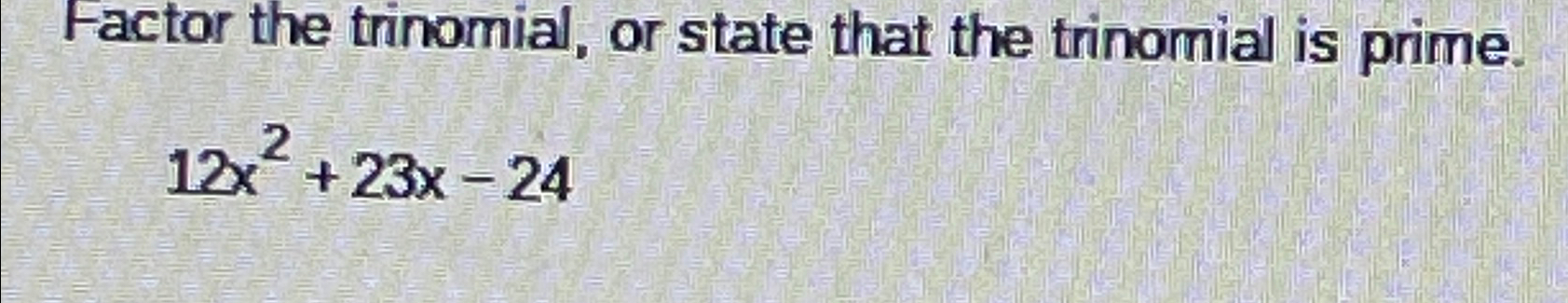 Solved Factor the trinomial, or state that the trinomial is | Chegg.com