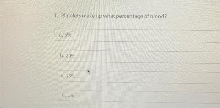Solved 1. Platelets make up what percentage of blood? | Chegg.com